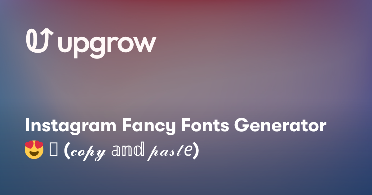 Instagram Fancy Fonts Generator 😍 (𝓬𝓸𝓹𝔂 𝕒𝕟𝕕 𝓅𝒶𝓈𝓉𝑒) | Free Tools | UpGrow