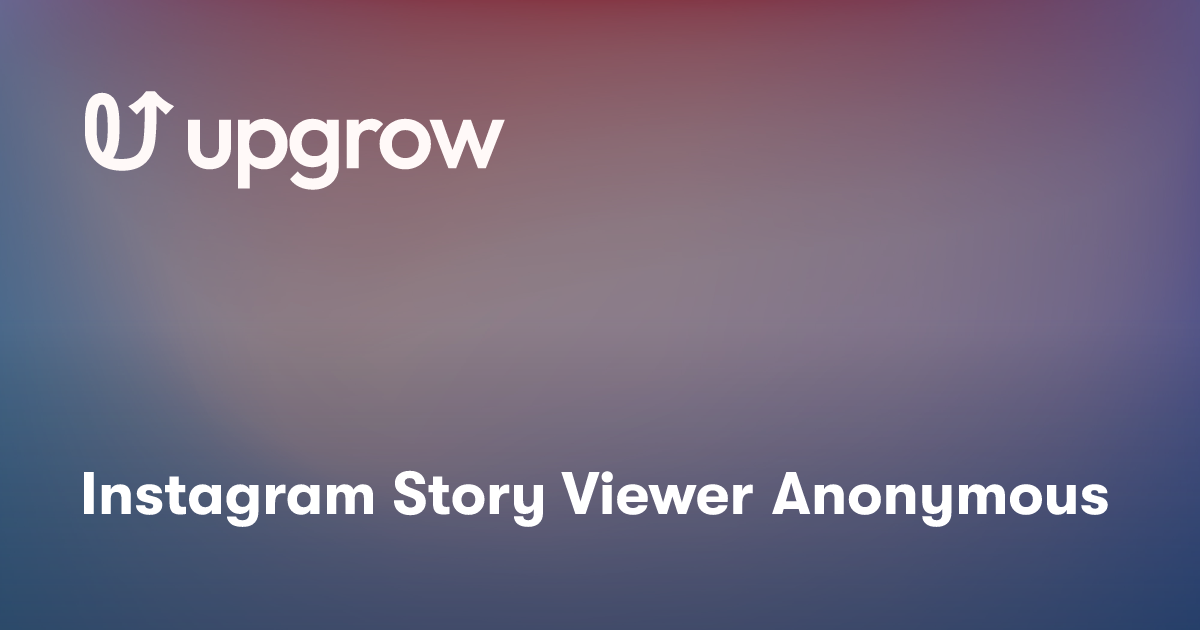 Instagram Story Viewer Anonymous | Free Tools | UpGrow