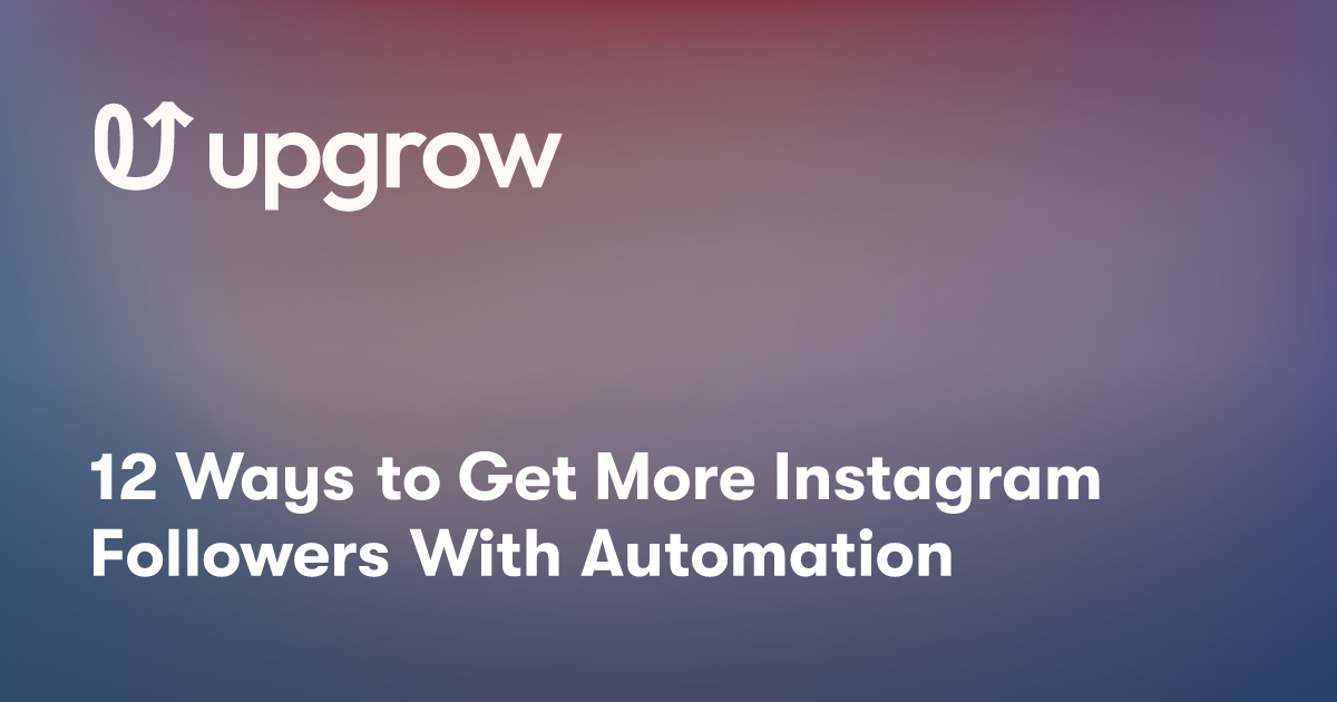 12 Ways to Get More Instagram Followers With Automation