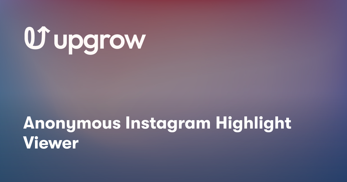 Instagram Highlight Viewer View & Download Highlights Anonymously | No Login | UpGrow