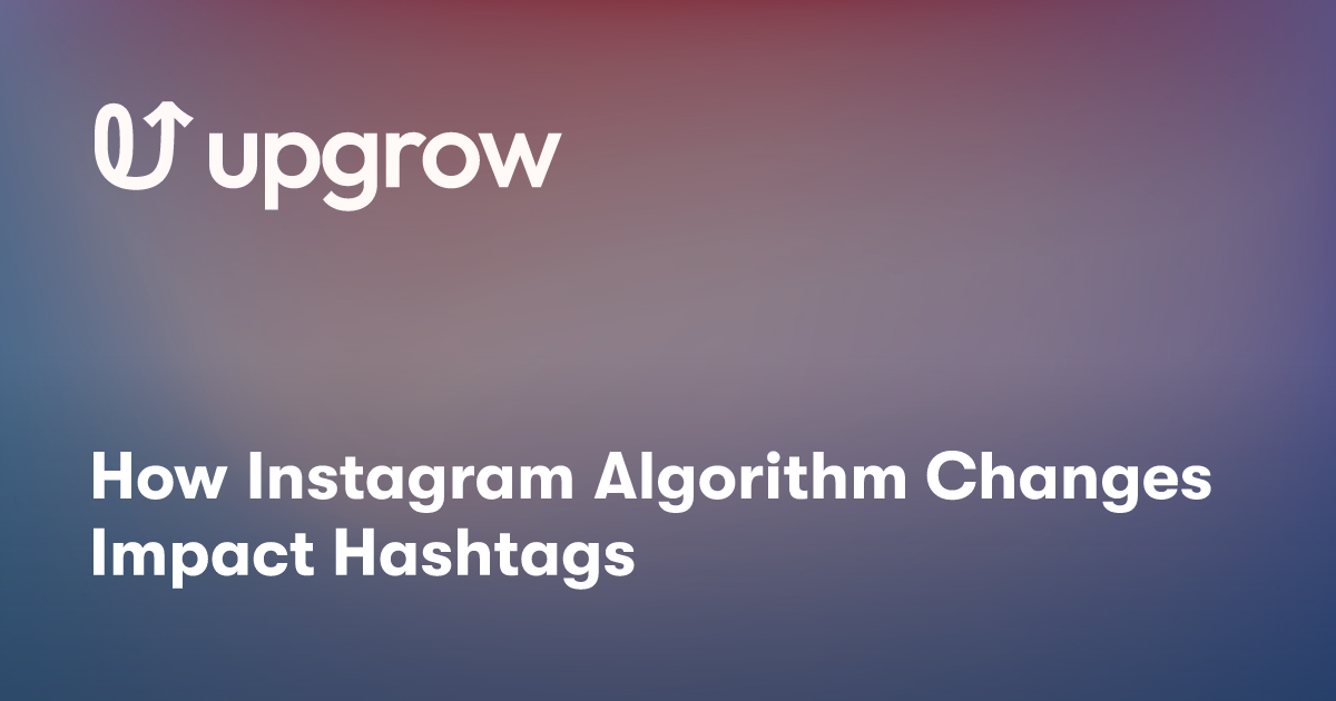 How Instagram Algorithm Changes Impact Hashtags