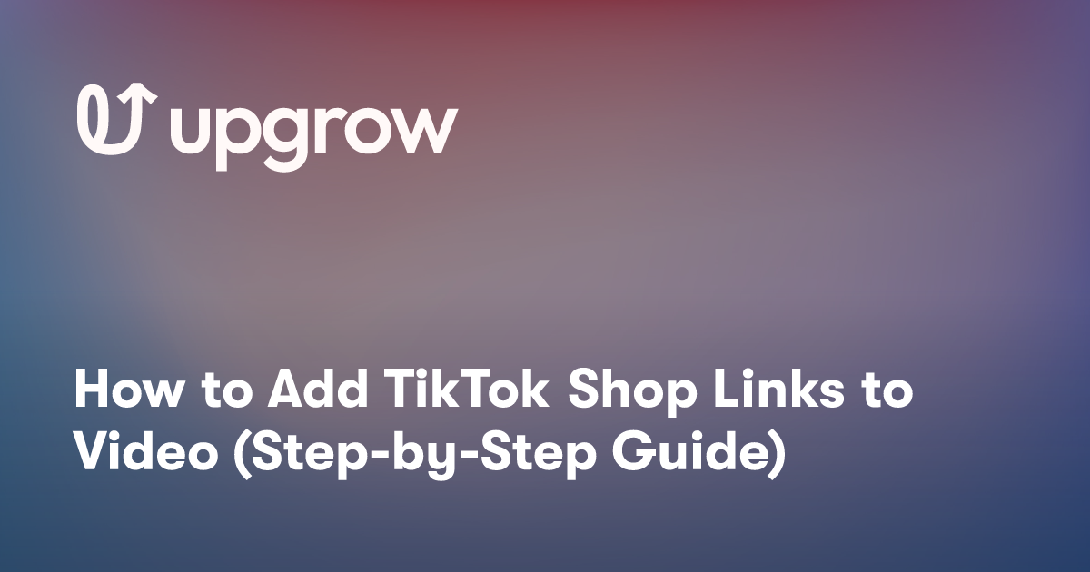 How to Add TikTok Shop Links to Video (Step-by-Step Guide)