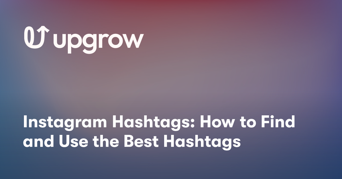 Instagram Hashtags: How to Find and Use the Best Hashtags
