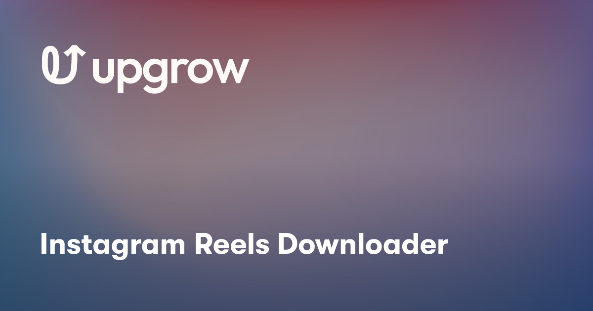 Instagram Reels Downloader | Save IG Reels in HD Quality | UpGrow